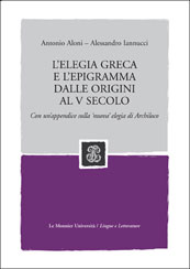 L'ELEGIA GRECA E L'EPIGRAMMA DALLE ORIGINI AL V SECOLO. CON UN'APPENDICE SULLA 'NUOVA' ELEGIA DI ...